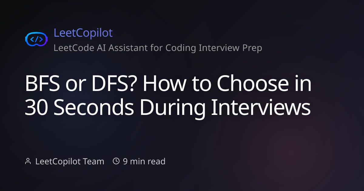 BFS or DFS? How to Choose in 30 Seconds During Interviews