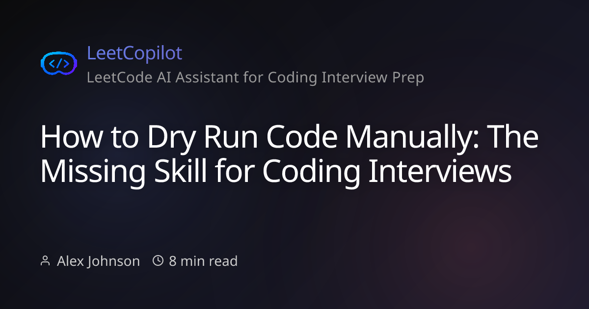 How to Dry Run Code Manually: The Missing Skill for Coding Interviews | LeetCopilot Blog