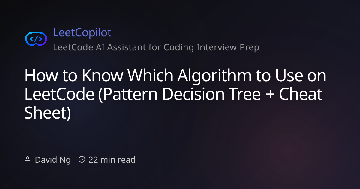How to Know Which Algorithm to Use on LeetCode (Pattern Decision Tree + Cheat Sheet)
