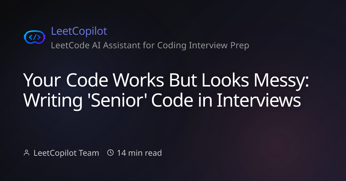 Your Code Works But Looks Messy: Writing 'Senior' Code in Interviews ...