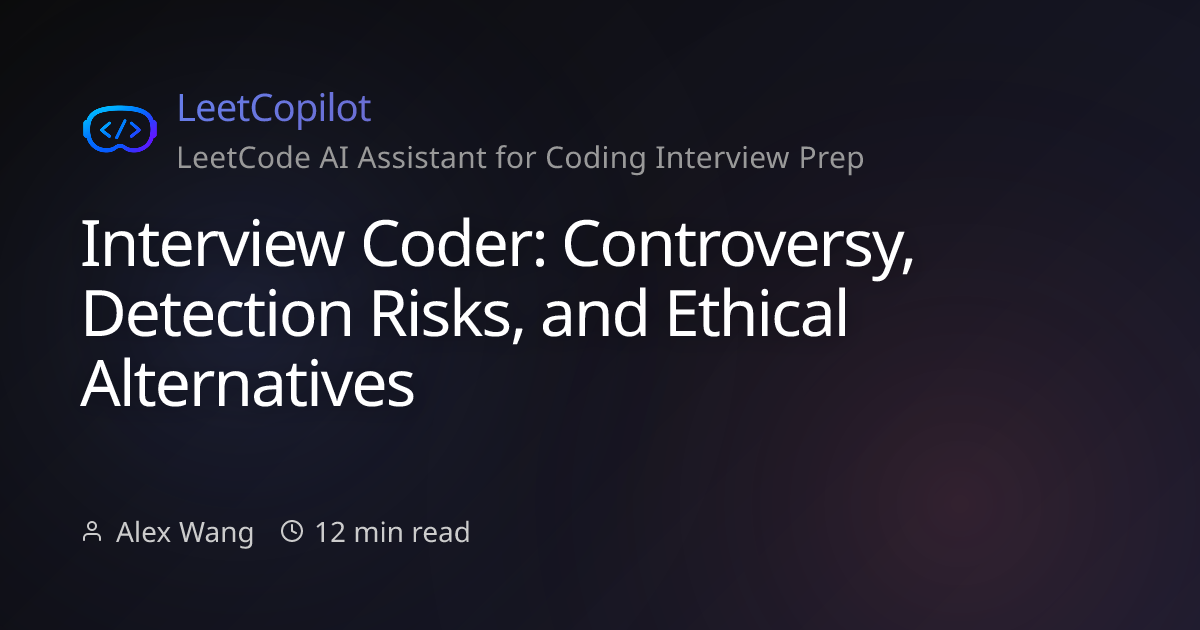 Interview Coder: Controversy, Detection Risks, and Ethical Alternatives