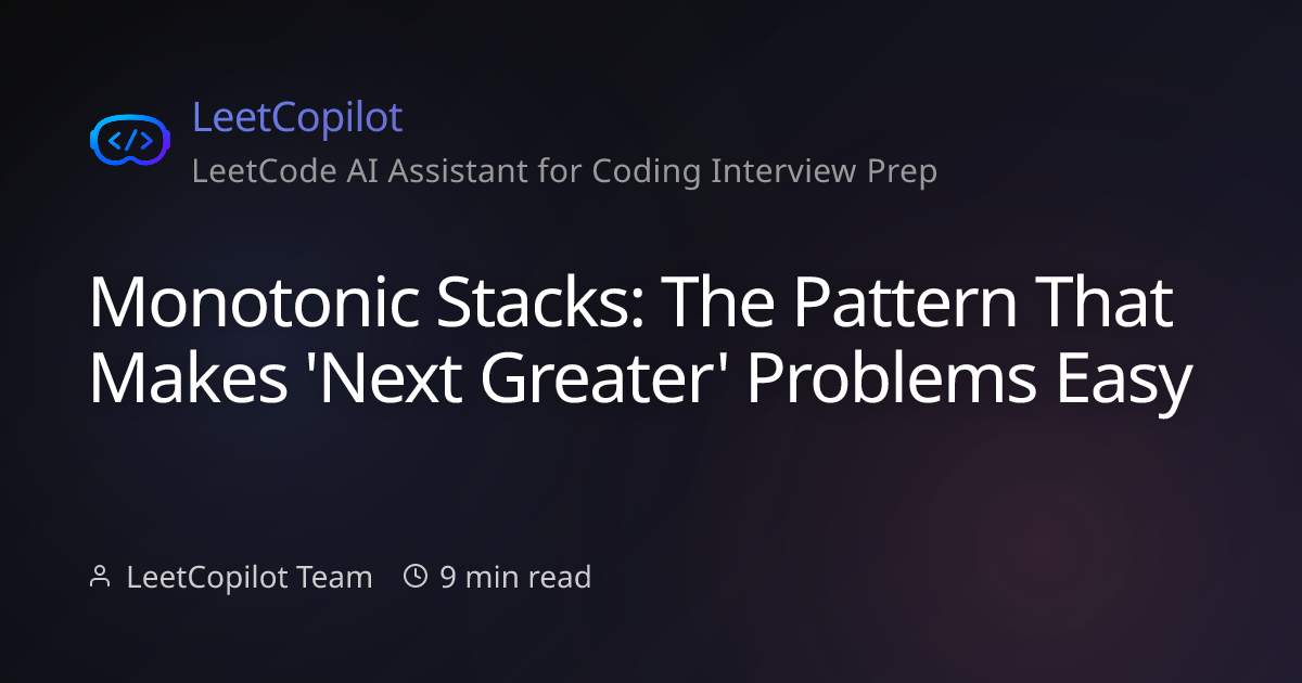 Monotonic Stacks: The Pattern That Makes 'Next Greater' Problems Easy | LeetCopilot Blog