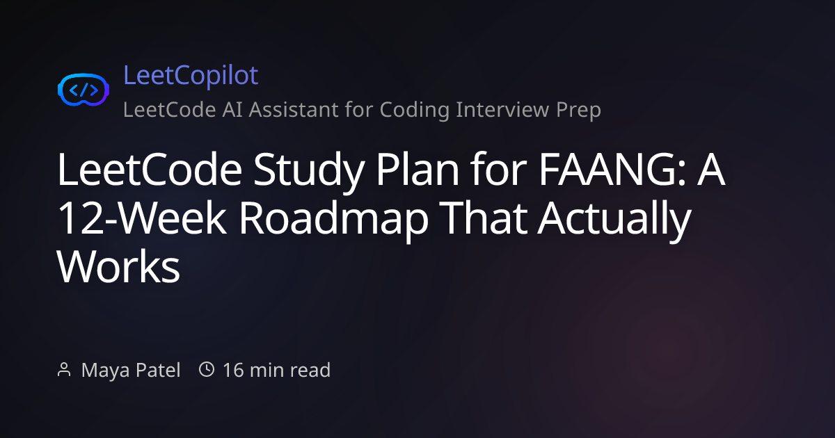 LeetCode Study Plan for FAANG: A 12-Week Roadmap That Actually Works (2025) | LeetCopilot Blog