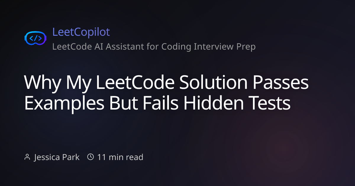 Why My LeetCode Solution Passes Examples But Fails Hidden Tests