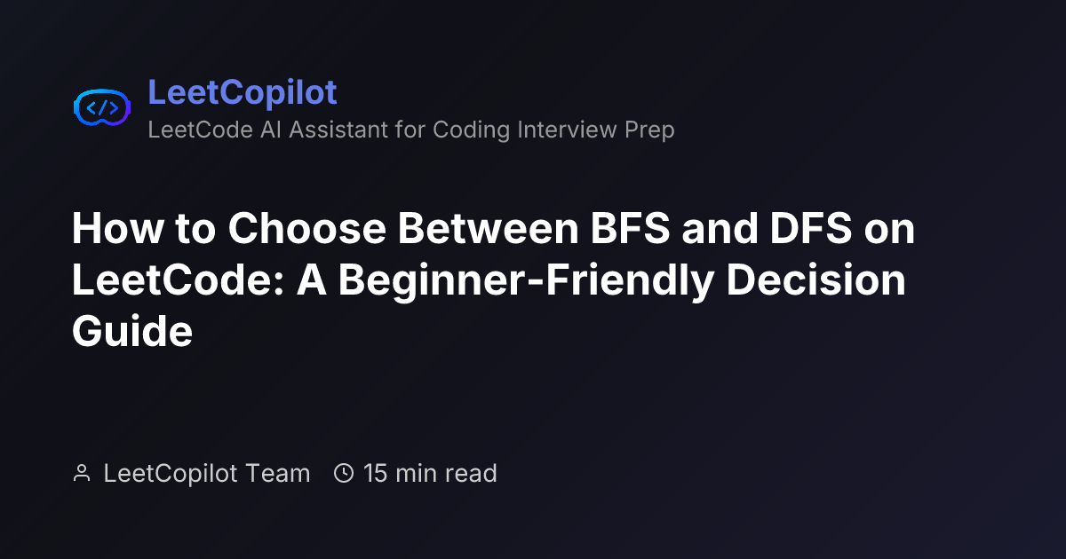 How to Choose Between BFS and DFS on LeetCode: A Beginner-Friendly Decision Guide