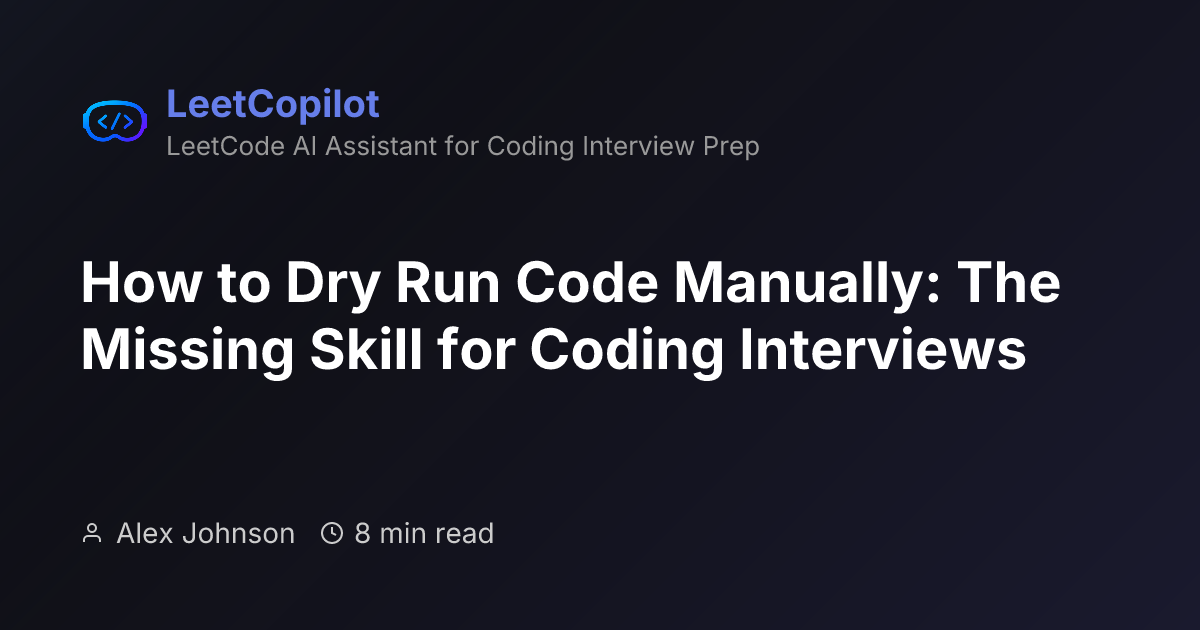 How to Dry Run Code Manually: The Missing Skill for Coding Interviews