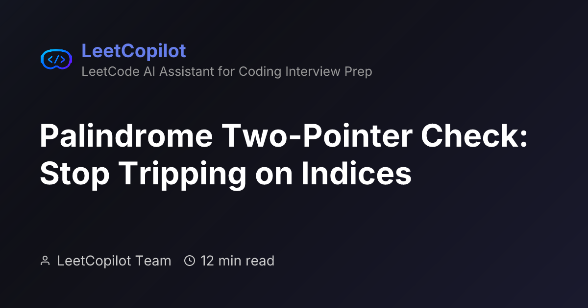 Palindrome Two-Pointer Check: Stop Tripping on Indices