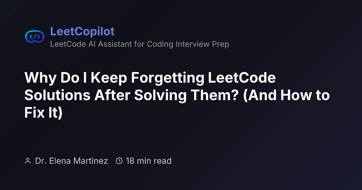 Why Do I Keep Forgetting LeetCode Solutions After Solving Them? (And ...